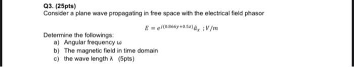 Solved Q3. (25pts) Consider a plane wave propagating in free | Chegg.com