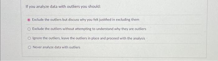 Solved If you analyze data with outliers you should: Ⓒ | Chegg.com