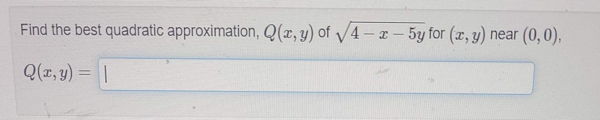 Solved Find the best quadratic approximation, Q(x, y) of √√4 | Chegg.com