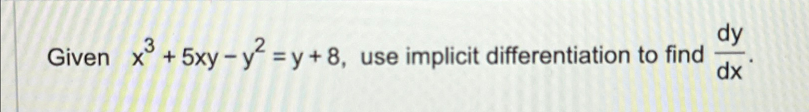 Solved Given x3+5xy-y2=y+8, ﻿use implicit differentiation to | Chegg.com