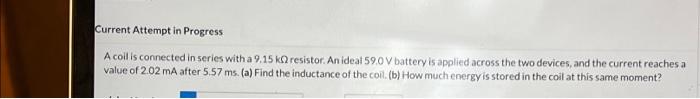 Solved Current Attempt in Progress A coil is connected in | Chegg.com