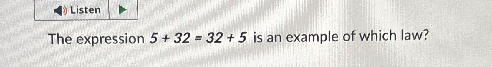 Solved ListenThe expression 5+32=32+5 ﻿is an example of | Chegg.com