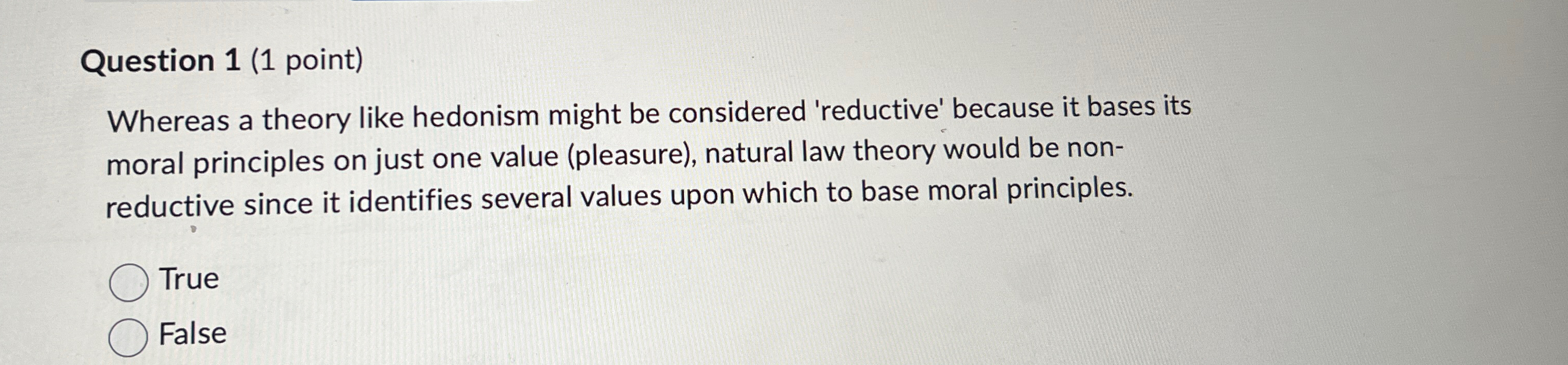 Solved Question 1 (1 ﻿point)Whereas a theory like hedonism | Chegg.com