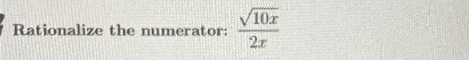 Rationalize the numerator: 10x22x | Chegg.com