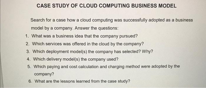 Solved CASE STUDY OF CLOUD COMPUTING BUSINESS MODEL Search | Chegg.com