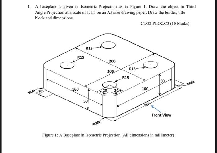 Solved 1. A baseplate is given in Isometric Projection as in | Chegg.com