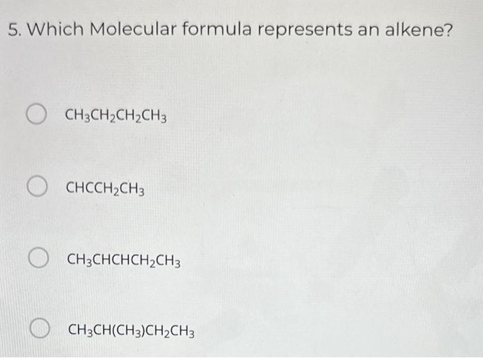 Solved 5. Which Molecular formula represents an alkene? | Chegg.com