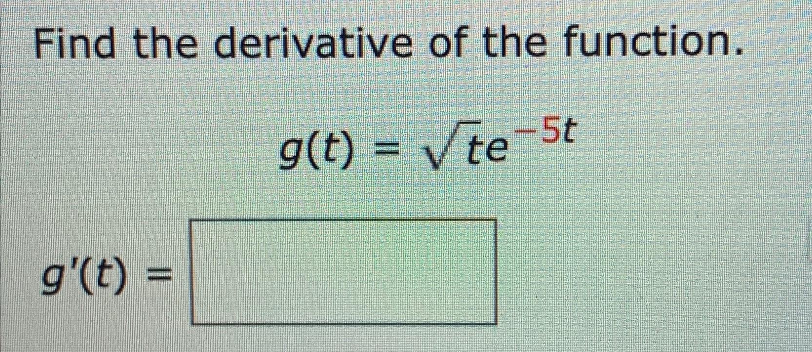Solved Find the derivative of the function.g(t)=t2e-5tg'(t)= | Chegg.com