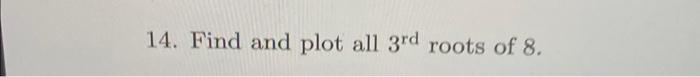 14. Find and plot all 3rd roots of 8. | Chegg.com