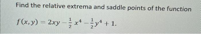 Solved Find the relative extrema and saddle points of the | Chegg.com
