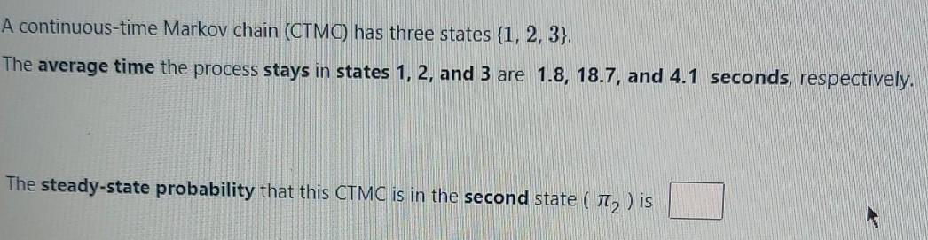 Solved A continuous-time Markov chain (CTMC) has three | Chegg.com