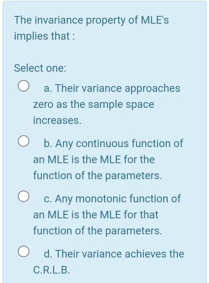 Solved The invariance property of MLE's implies that: Select | Chegg.com