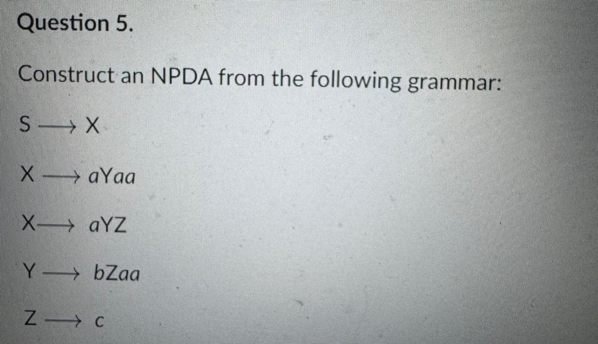 Solved Question 5.Construct an NPDA from the following | Chegg.com
