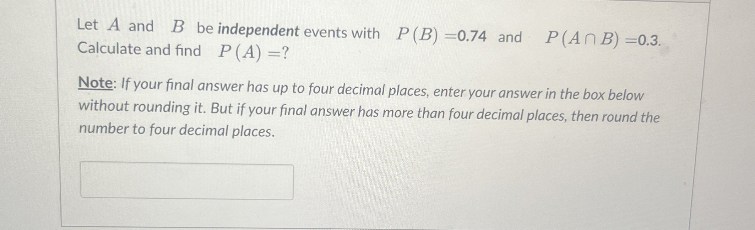 Solved Let A and B ﻿be independent events with P(B)=0.74 | Chegg.com