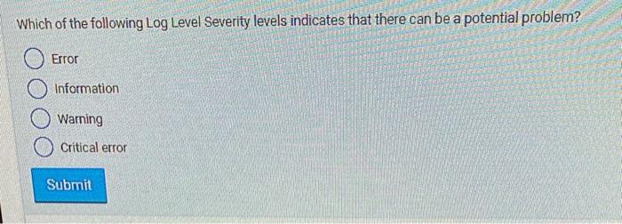 Solved Which of the following Log Level Severity levels | Chegg.com
