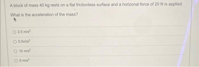 Solved A block of mass 40 kg rests on a flat frictionless | Chegg.com