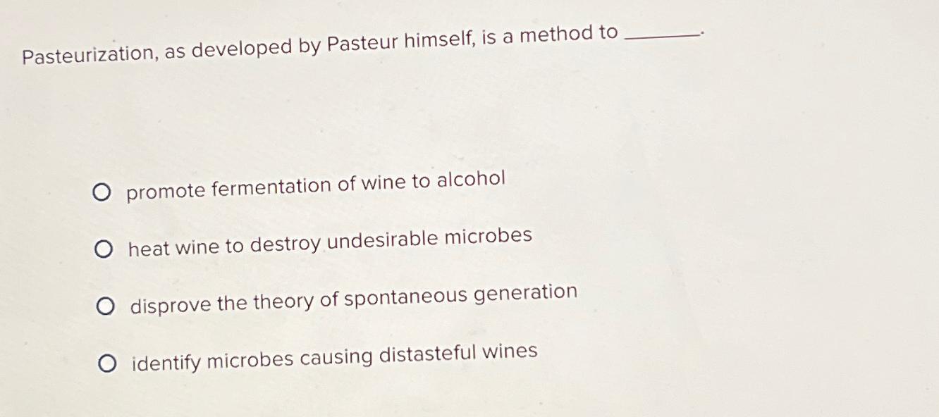 Solved Pasteurization, as developed by Pasteur himself, is a | Chegg.com