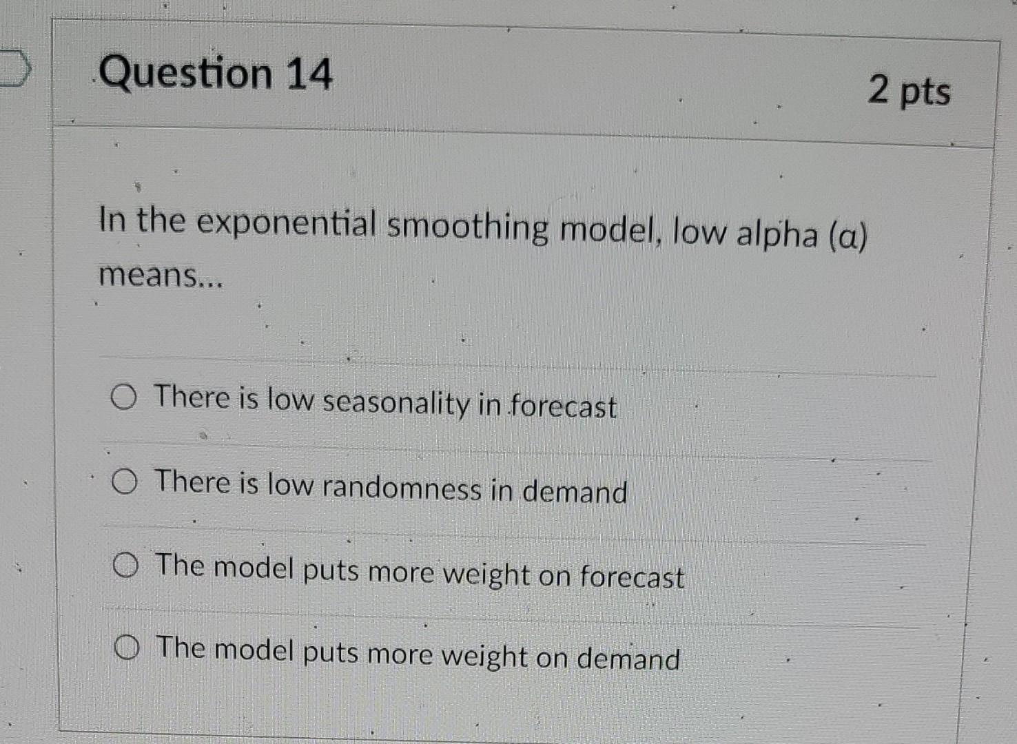 Solved In the exponential smoothing model, low alpha (a) | Chegg.com