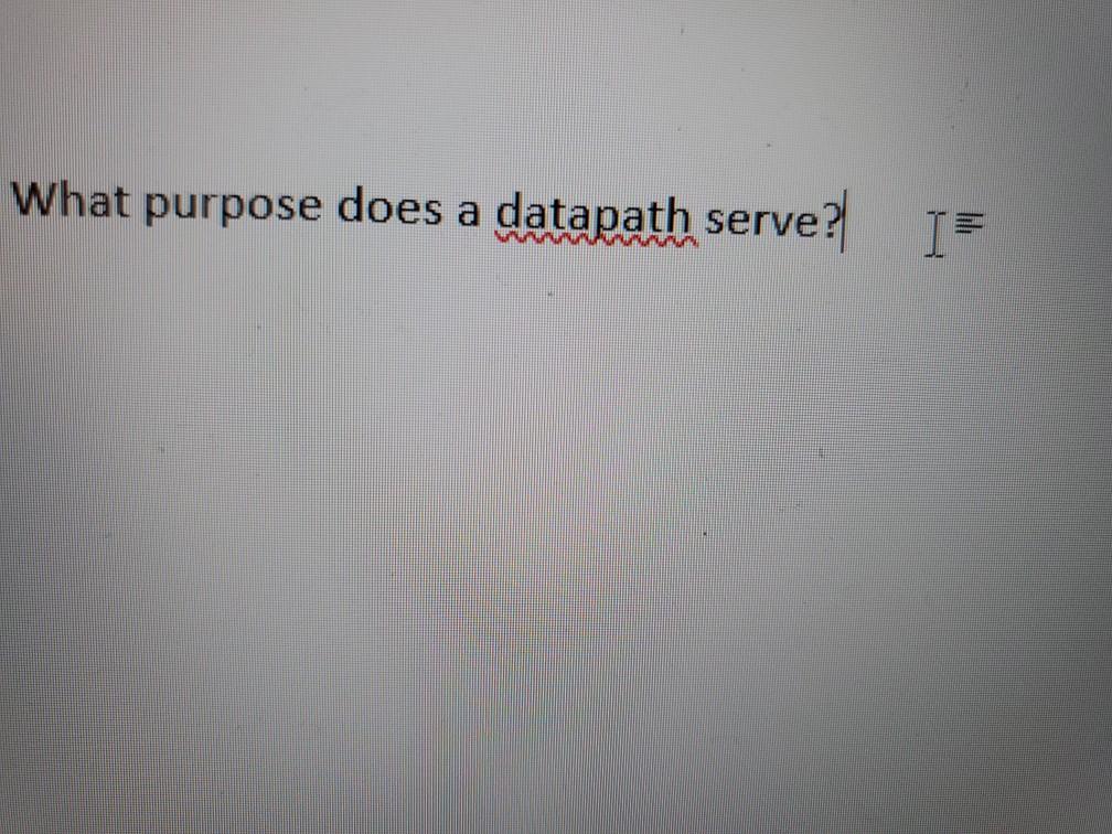 Solved What purpose does a datapath serve? IF | Chegg.com