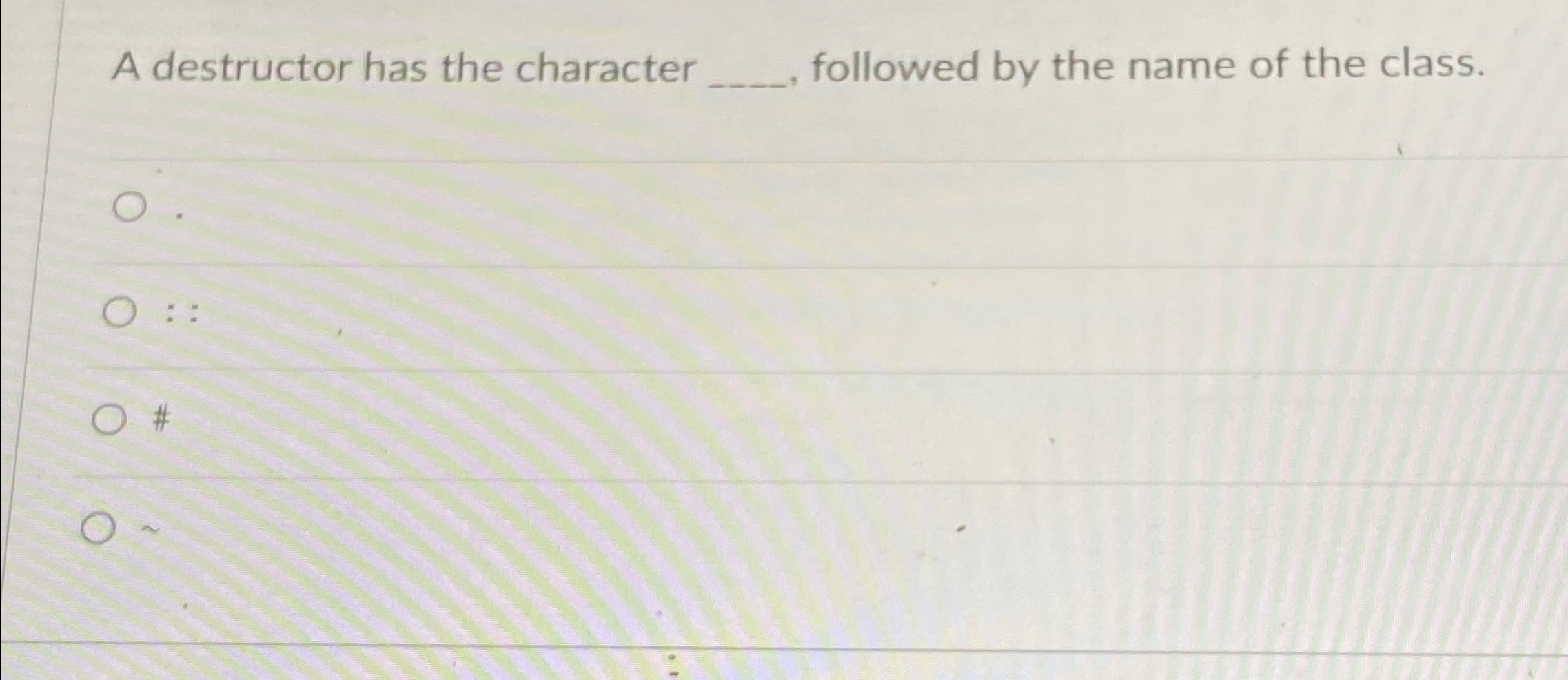Solved A destructor has the character ﻿followed by the | Chegg.com
