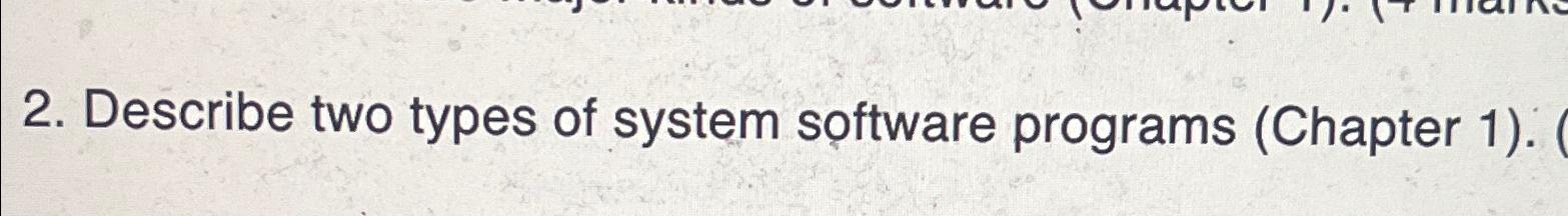 Solved Describe two types of system software programs | Chegg.com