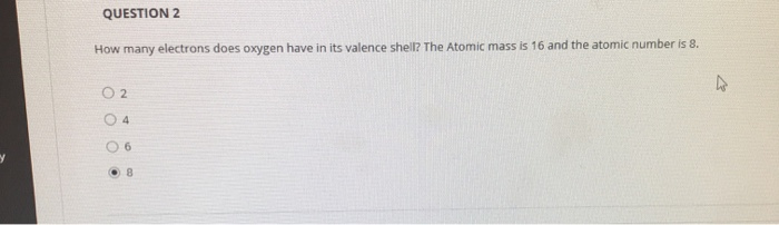 Solved QUESTION 2 How many electrons does oxygen have in its | Chegg.com