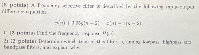 Solved (5 points) A frequency-selective filter is described | Chegg.com