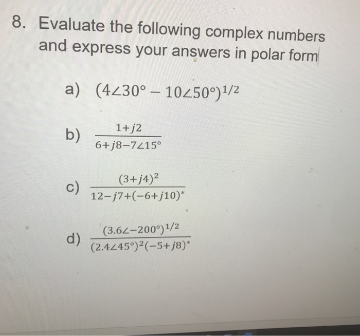 Solved 8. Evaluate the following complex numbers and express | Chegg.com