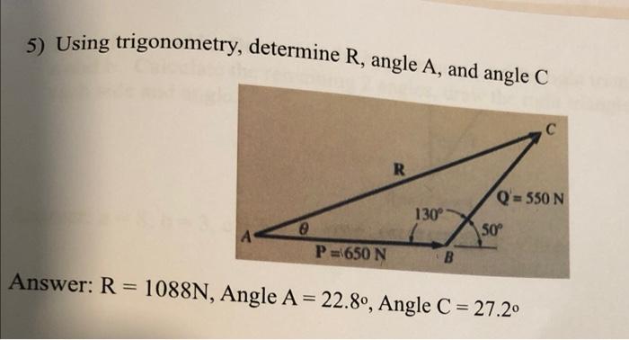 Solved 5) Using trigonometry, determine R, angle A, and | Chegg.com