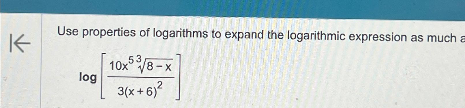 Solved Use properties of logarithms to expand the | Chegg.com