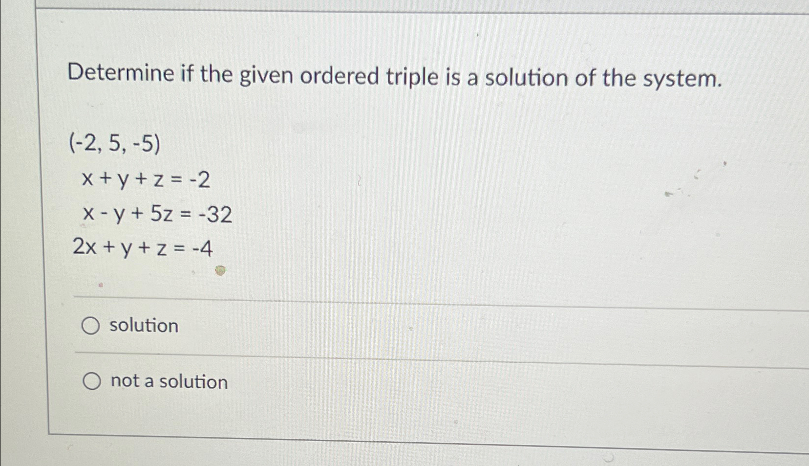Solved Determine if the given ordered triple is a solution | Chegg.com