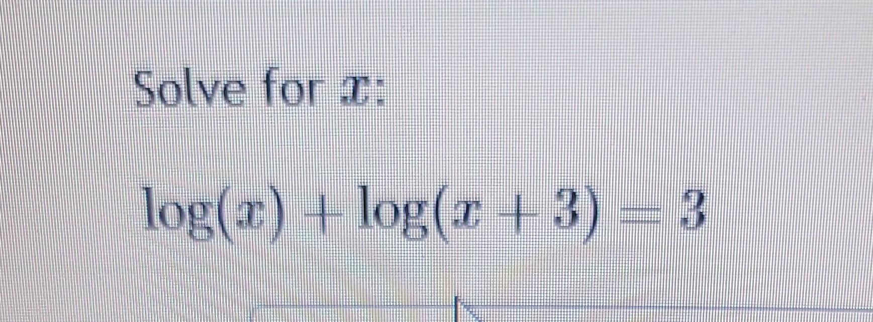 Solved Solve for x: log(x)+log(x+3)=3 | Chegg.com