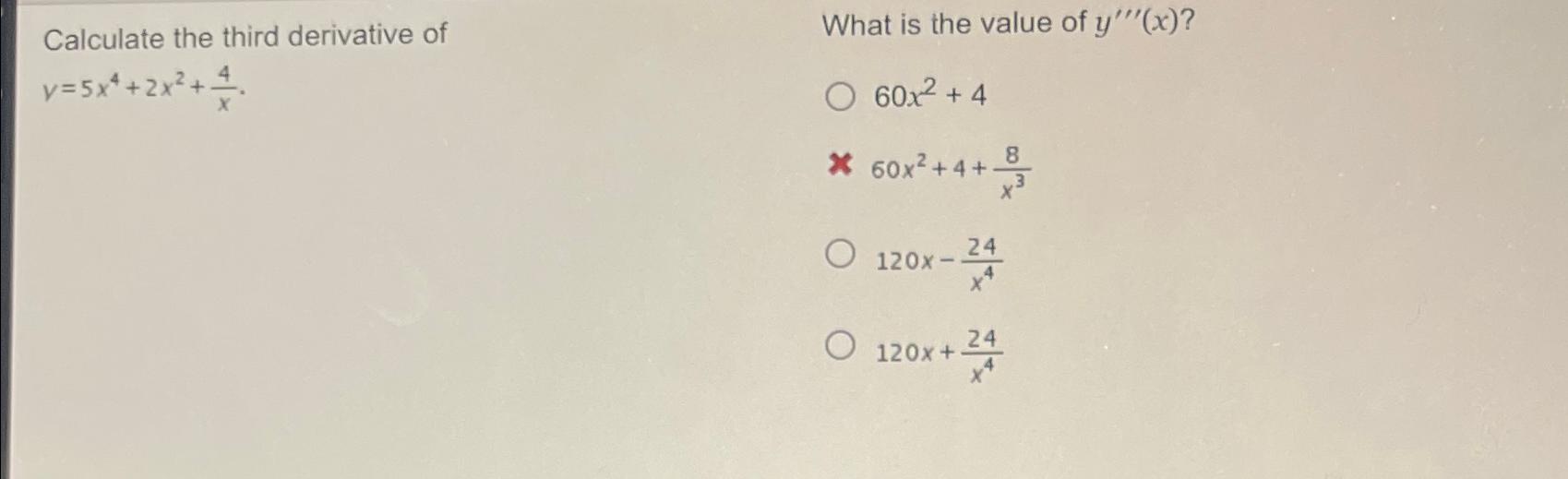 Solved Calculate the third derivative ofy=5x4+2x2+4x. ﻿What | Chegg.com