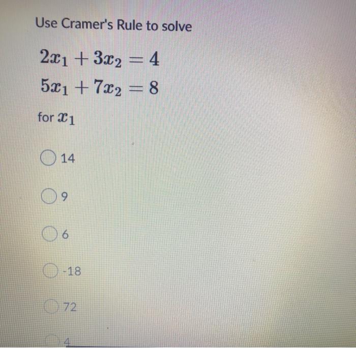 Solved Use Cramer's Rule to solve 2x1 + 322 = 4 521 + 722 = | Chegg.com