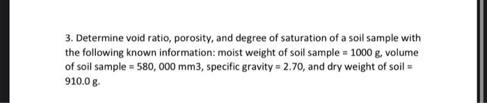 Solved 3. Determine void ratio, porosity, and degree of | Chegg.com