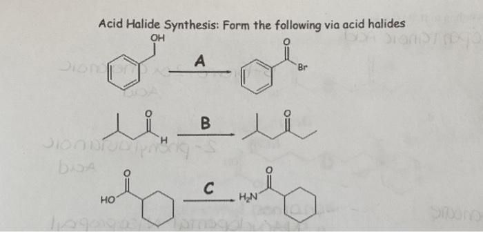Solved Acid Halide Synthesis: Form the following via acid | Chegg.com