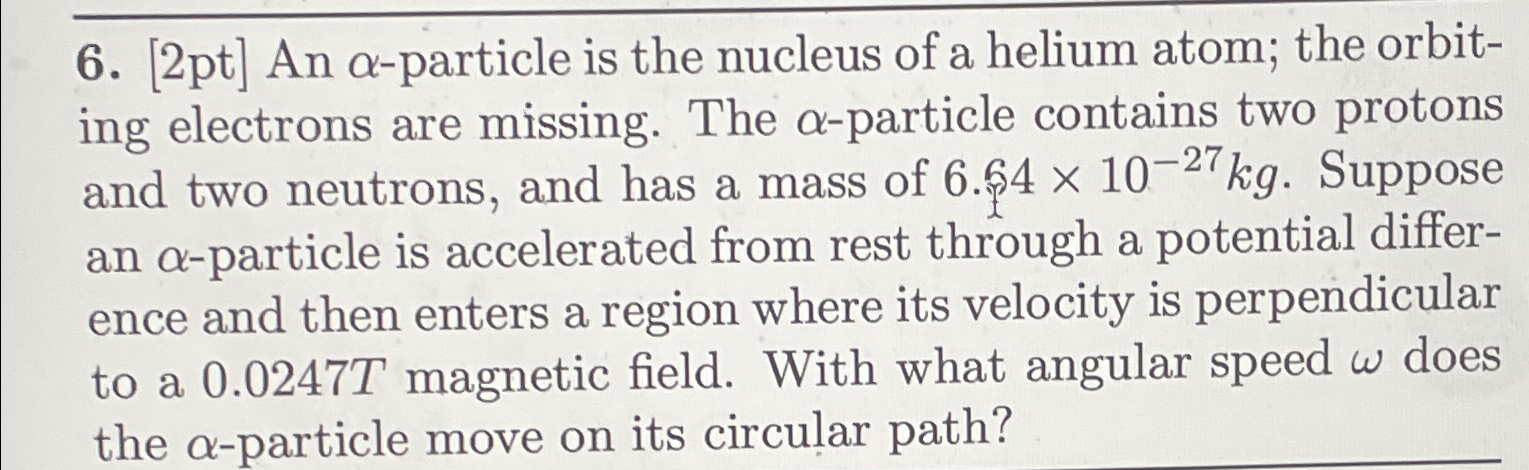 Solved 2pt ﻿An α-particle is the nucleus of a helium atom; | Chegg.com