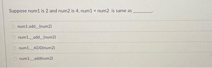Solved Suppose num 1 is 2 and num 2 is 4 , num 1 + num 2 is | Chegg.com