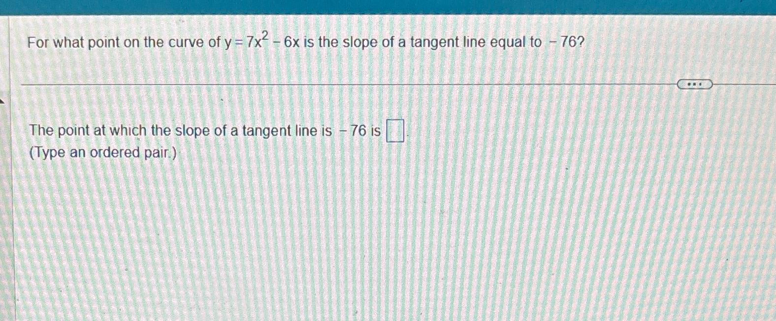Solved For what point on the curve of y=7x2-6x ﻿is the slope | Chegg.com