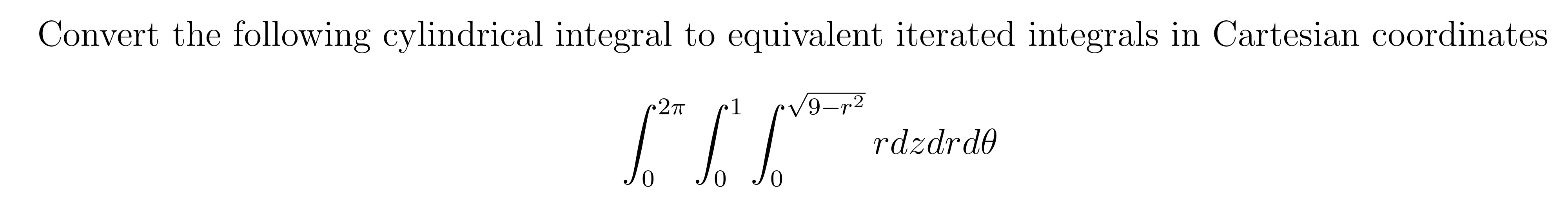 Solved Convert the following cylindrical integral to | Chegg.com