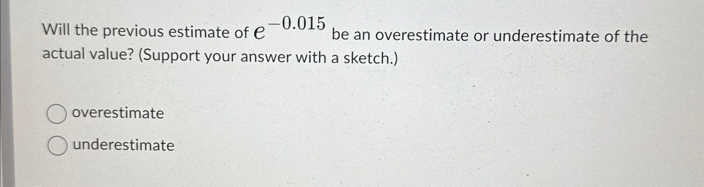 Solved Will the previous estimate of e-0.015 ﻿be an | Chegg.com