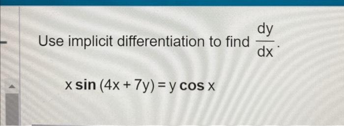 Solved Use implicit differentiation to find x sin (4x + 7y) | Chegg.com