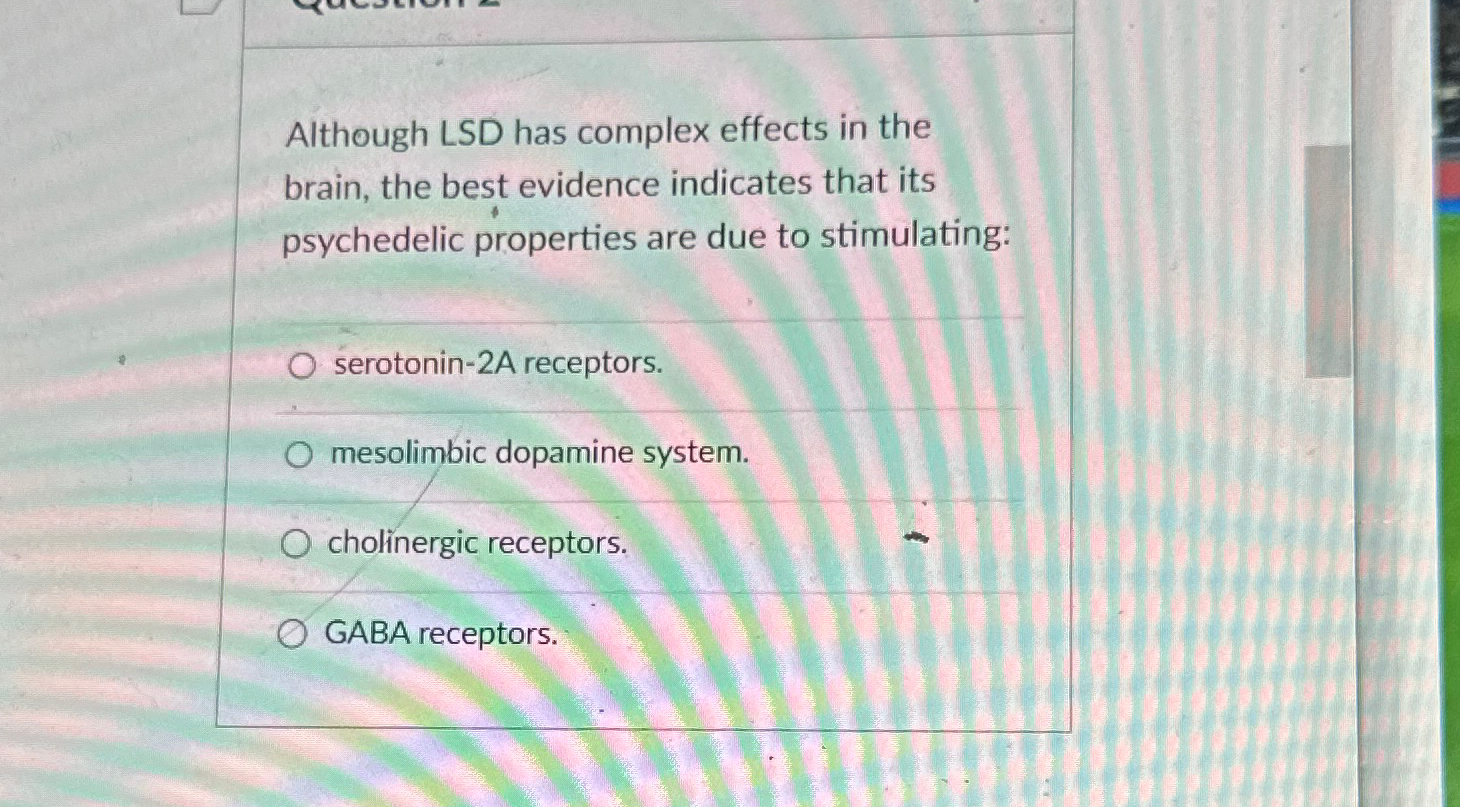 Solved Although LSD has complex effects in the brain, the | Chegg.com