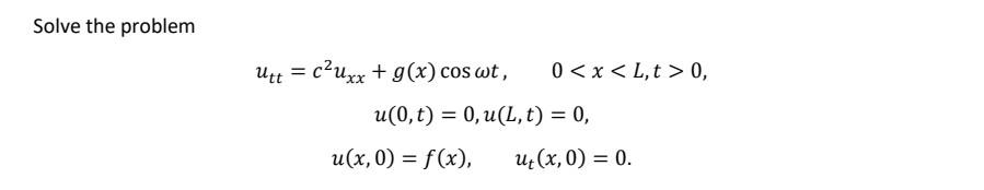 Solved Solve the problem utt=c2uxx+g(x)cosωt,0 | Chegg.com