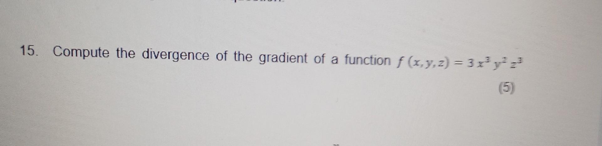 Solved 15. Compute the divergence of the gradient of a | Chegg.com Solved 15. Compute the divergence of the gradient of a | Chegg.com