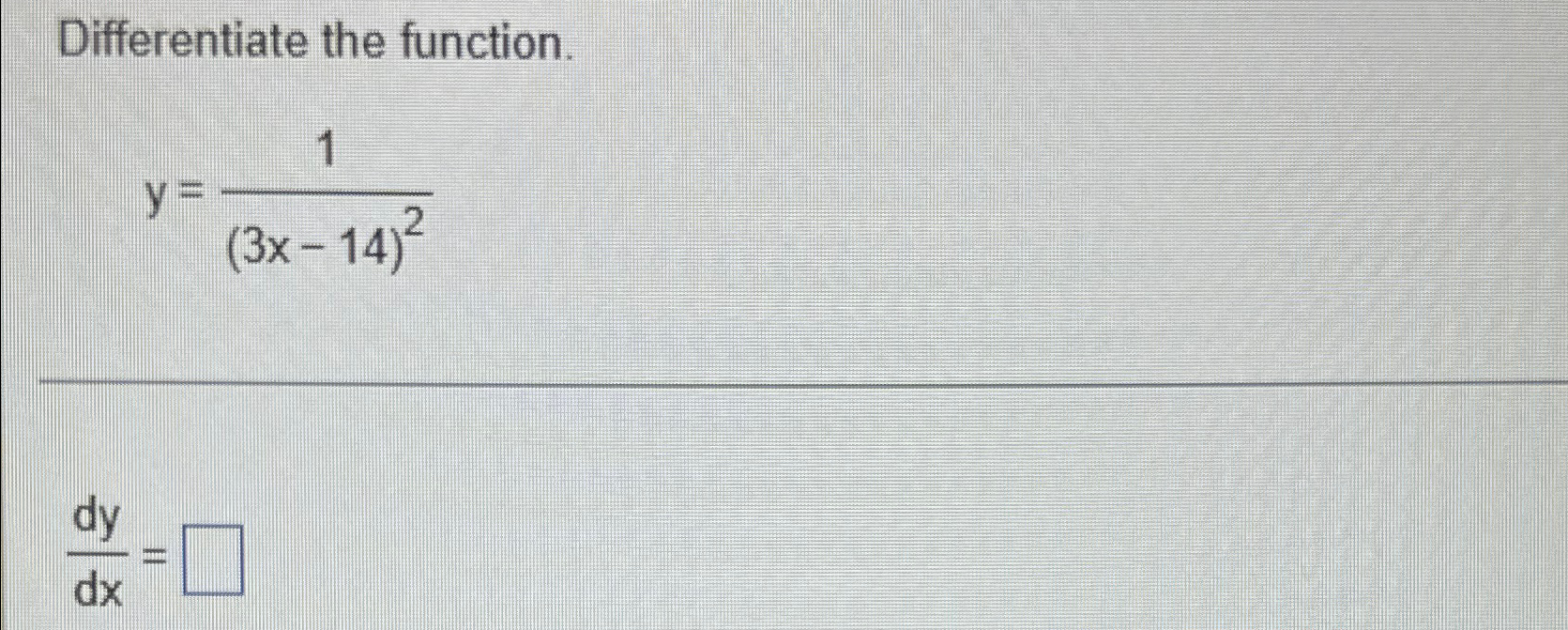 Solved Differentiate the function.y=1(3x-14)2dydx= | Chegg.com