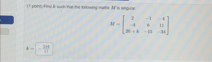 Solved (1 point) Find k such that the following matrix M is | Chegg.com