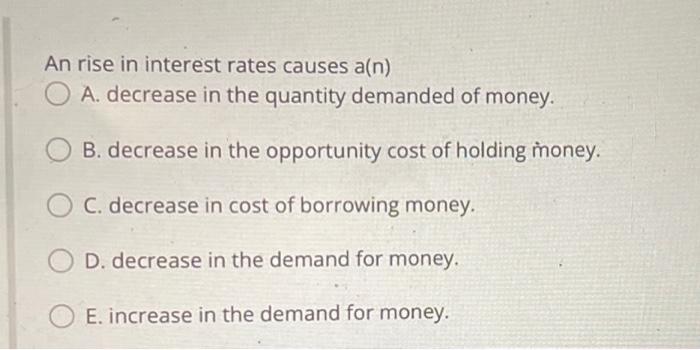 Solved An rise in interest rates causes a(n) A. decrease in | Chegg.com