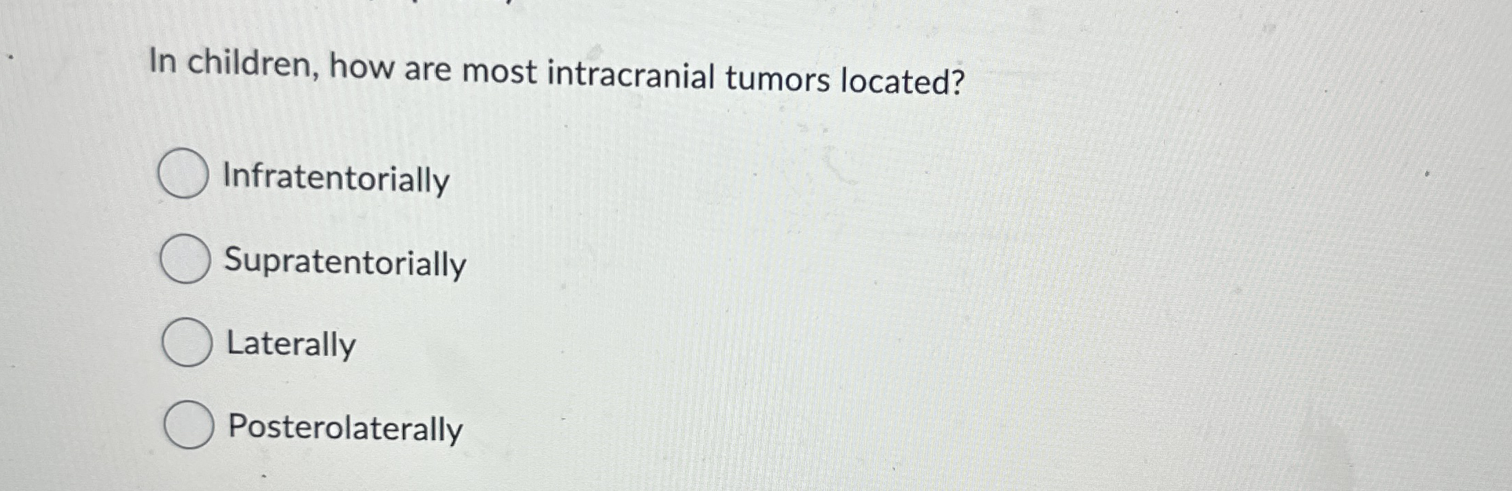 Solved In children, how are most intracranial tumors | Chegg.com
