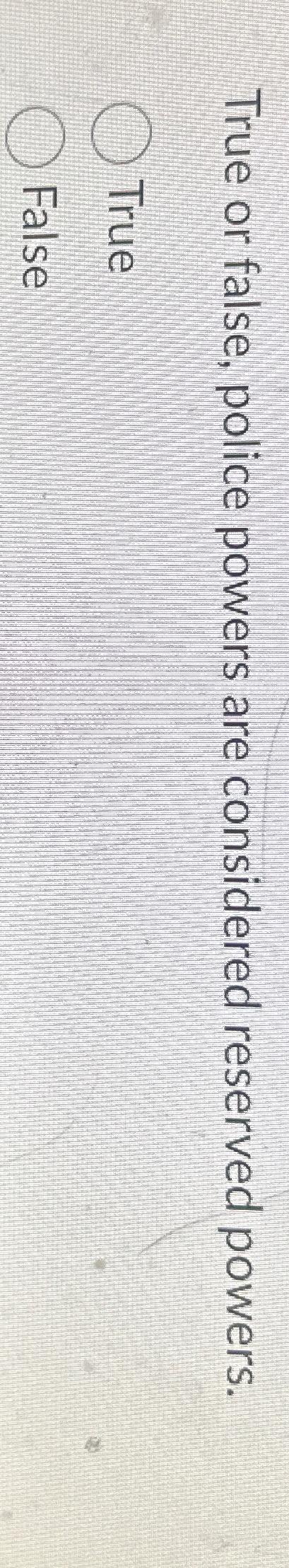 Solved True or false, police powers are considered reserved | Chegg.com